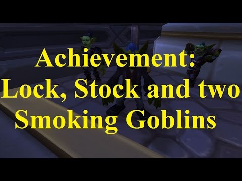 WoW Achievement - Lock, Stock and Two Smoking Goblins - YouTube