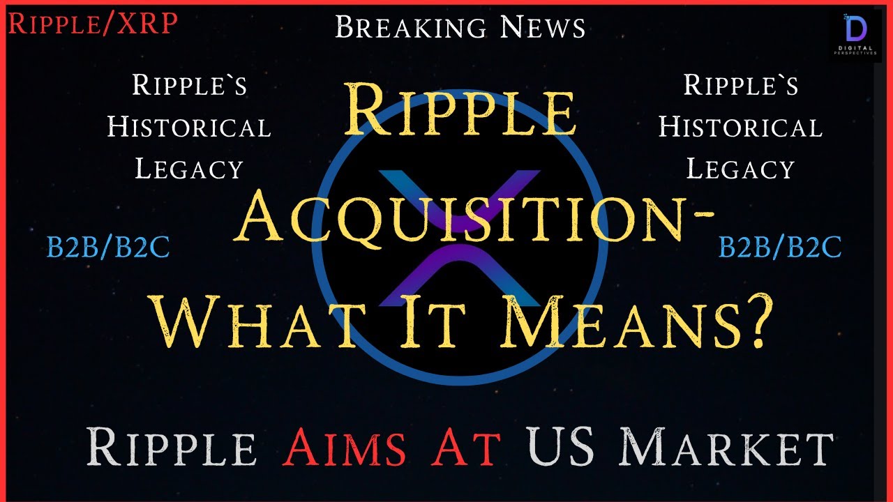 Ripple/XRP-Bitcoin $1 T Market Cap, Ripple`s Recent Acquisition-What It Means-B2B/B2C, XRP Price ...