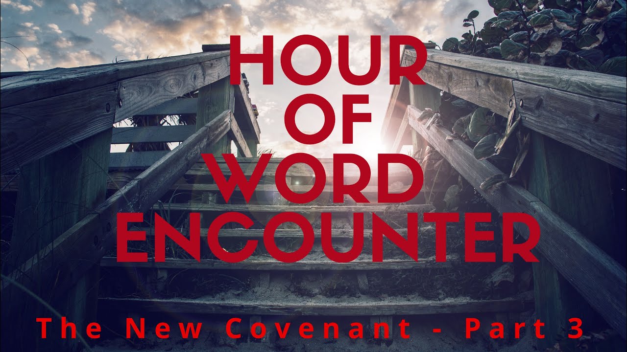 Hour of Word Encounter Service : The New Covenant - Part 3 | by Pastor ...