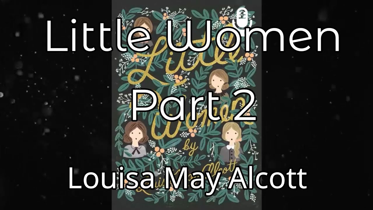 LITTLE WOMEN - Part 2 by Louisa May Alcott | Full Audiobook, Learn ...