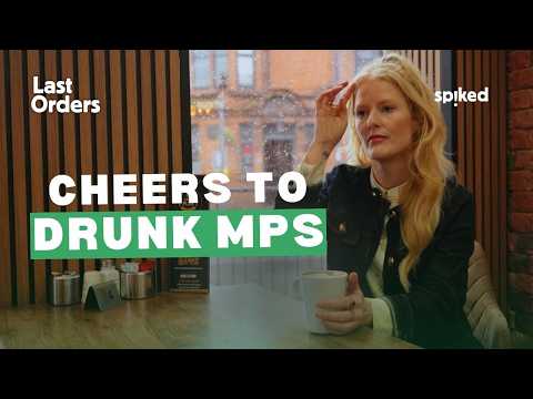 Why we need more drunk MPs | Last Orders