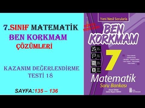 7. SINIF MATEMATİK:  BEN KORKMAM , KAZANIM DEĞERLENDİRME TESTİ   18, SAYFA : 135 - 136