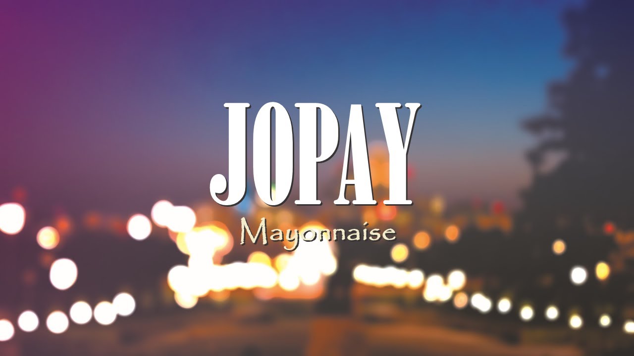 Mayonnaise - Jopay (Lyrics) - YouTube