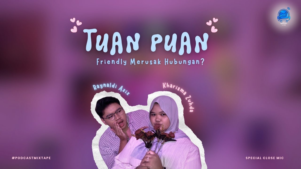 PODCAST MIXTAPE - TUAN PUAN EDISI CLOSE MIC! #14 Eps. Friendly merusak ...
