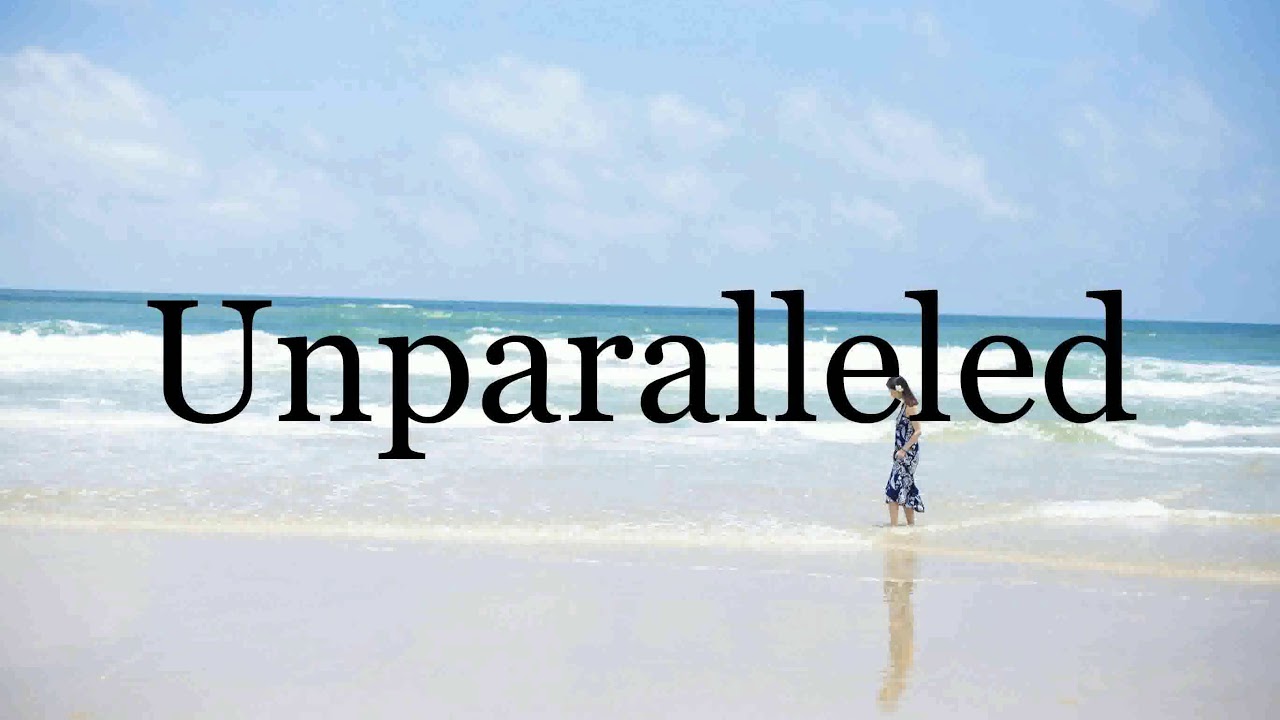 How To Pronounce Unparalleled🌈🌈🌈🌈🌈🌈Pronunciation Of Unparalleled - YouTube