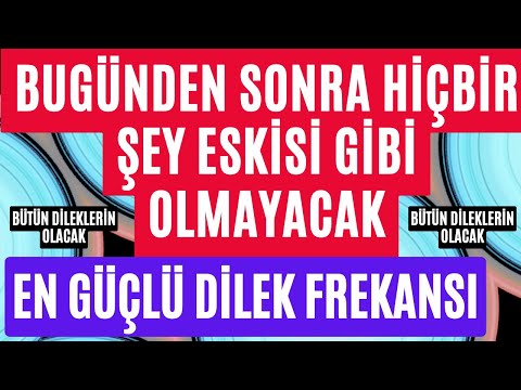 Bugünden Sonra Hiçbir Şey Eskisi Gibi Olmayacak / EN GÜÇLÜ DİLEK FREKANSI / Bütün Dileklerin Olsun