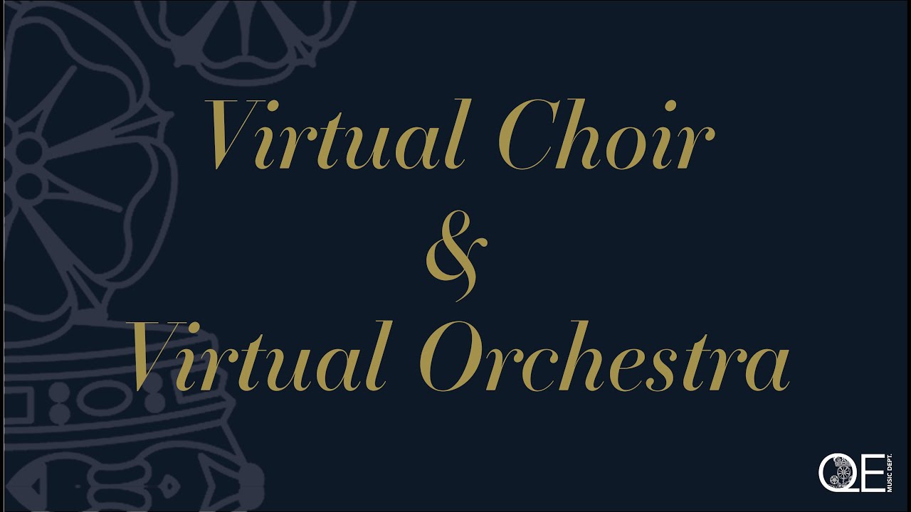 Virtual Choir, Virtual Orchestra and Large Ensembles Concert | QEBarnet ...
