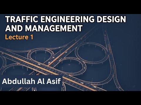 Traffic Engineering Design and Management | Lecture 1 | Abdullah Al ...