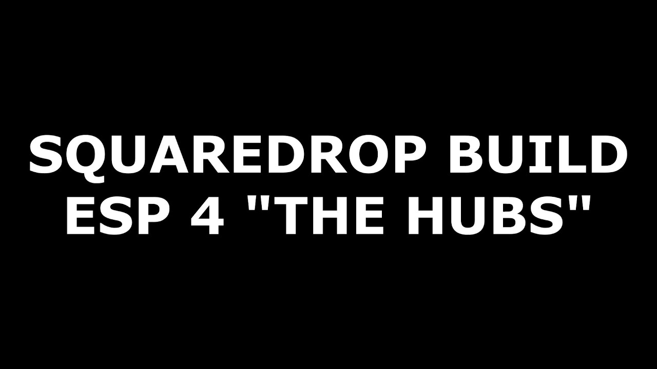 SQUARE DROP BUILD ESP 4 "THE HUBS" - YouTube