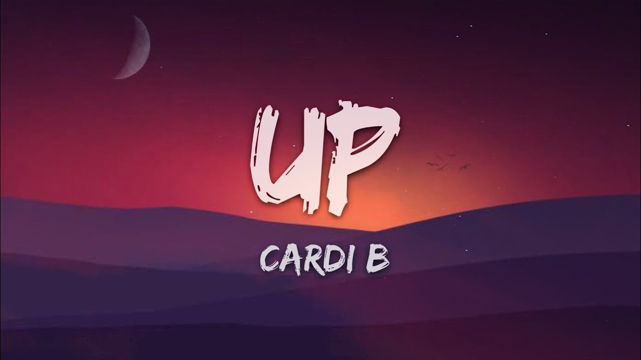 Cardi B - Up (Lyrics) - YouTube