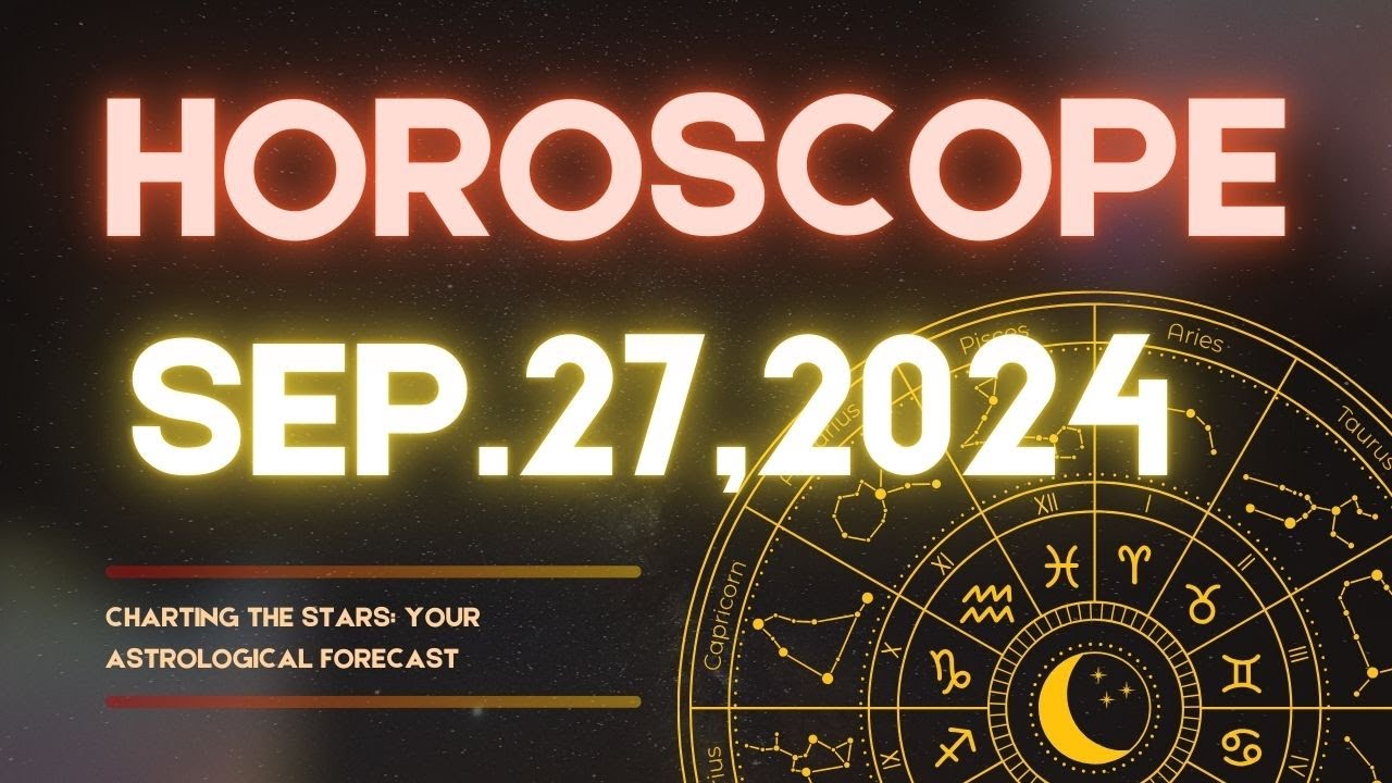 Your Daily Horoscope for September 27th, 2024! Zodiac Signs Revealed ...