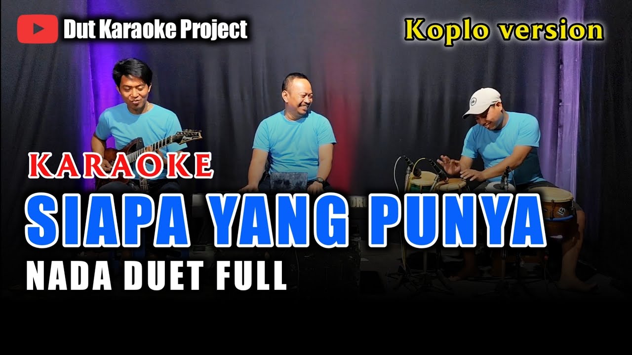 SIAPA YANG PUNYA KARAOKE FULL NADA DUET KOPLO VERSION - YouTube