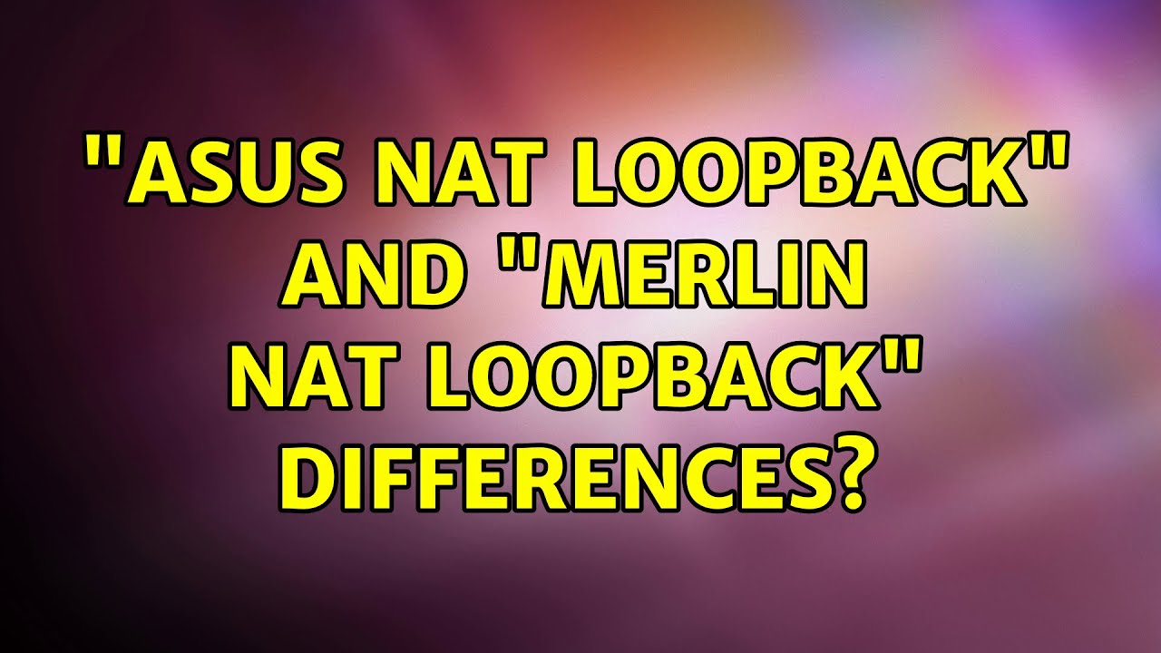 "Asus NAT Loopback" and "Merlin NAT Loopback" differences? - YouTube
