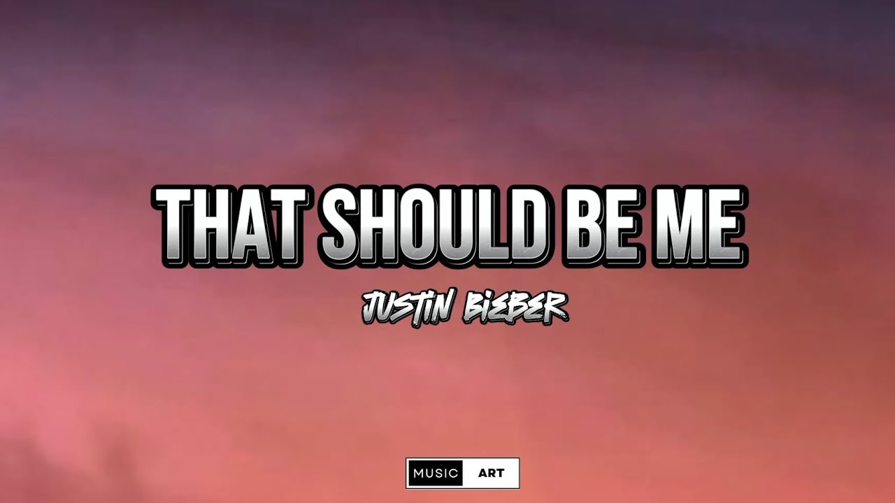 Justin Bieber - That should be me (Lyrics) - YouTube