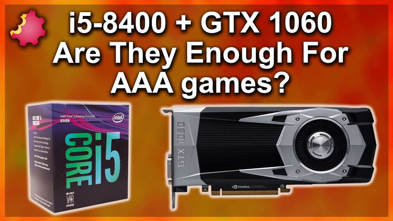6 Core Intel CPU — i5-8400 + GTX 1060 — Enough For Brand New AAA Games ...