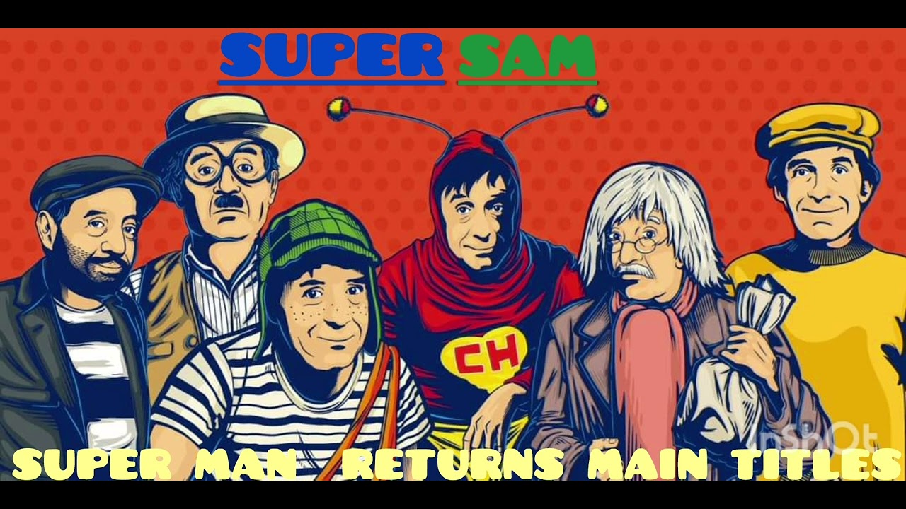 El Chapulin Colorado Tema De Súper Sam Don Ramon (Súper Man Returns ...