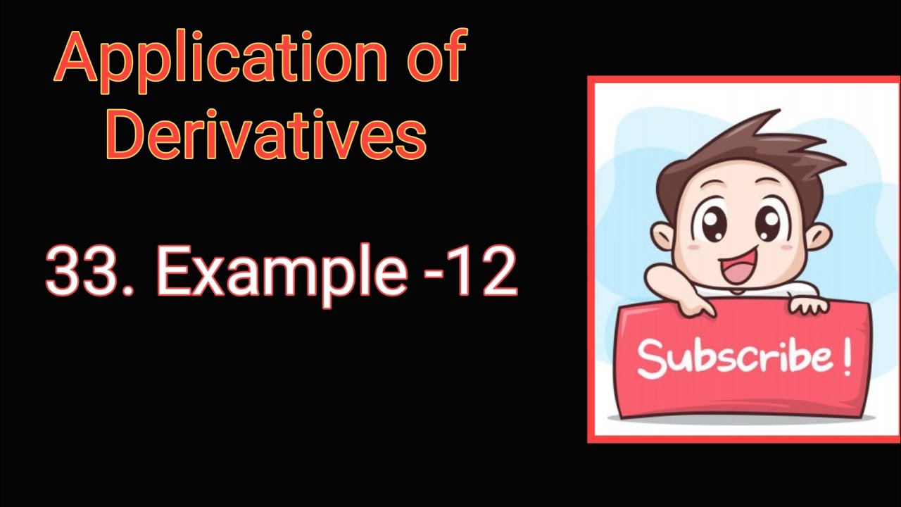 33.Application of derivatives example 12 | example 12 chapter 6 class ...