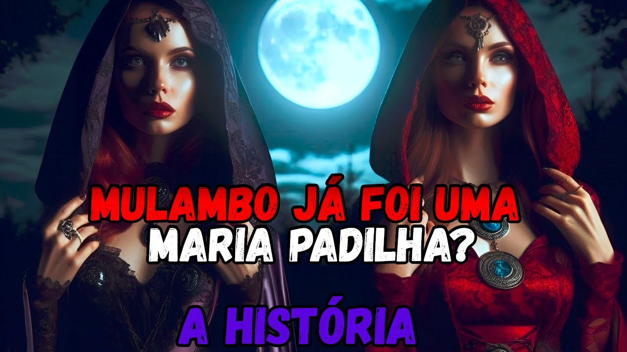 História de Maria Mulambo e Maria Padilha - Mulambo enganou Padilha ...
