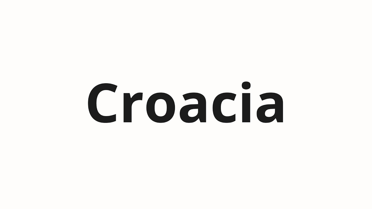 How to pronounce Croacia - YouTube