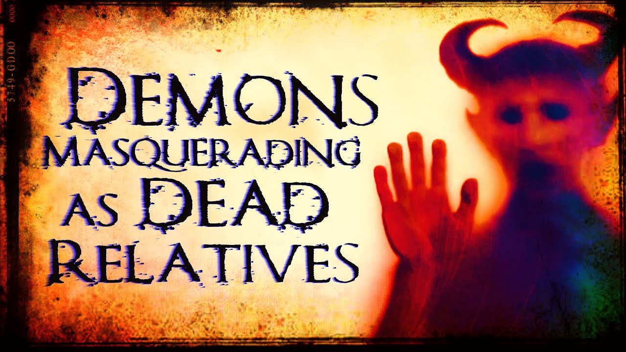 Demons Masquerading as Dead Relatives - YouTube