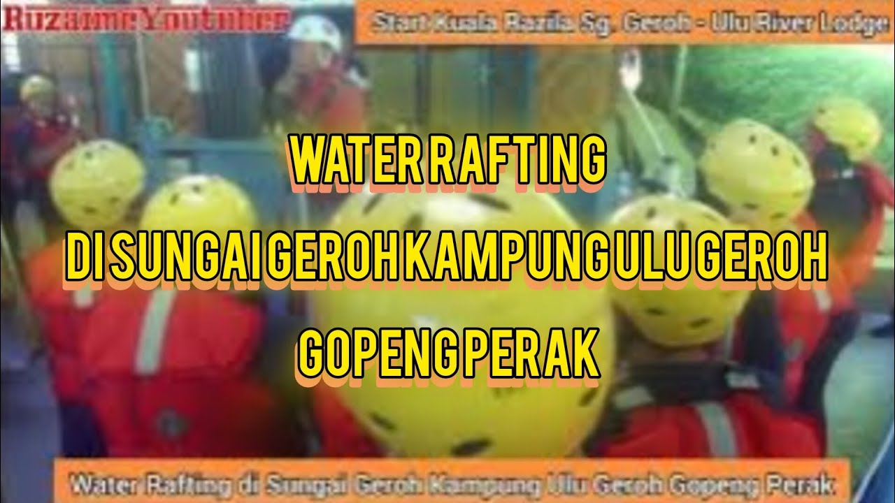 Water Rafting di Sungai Geroh Kampung Ulu Geroh Gopeng Perak Hingga Ulu ...