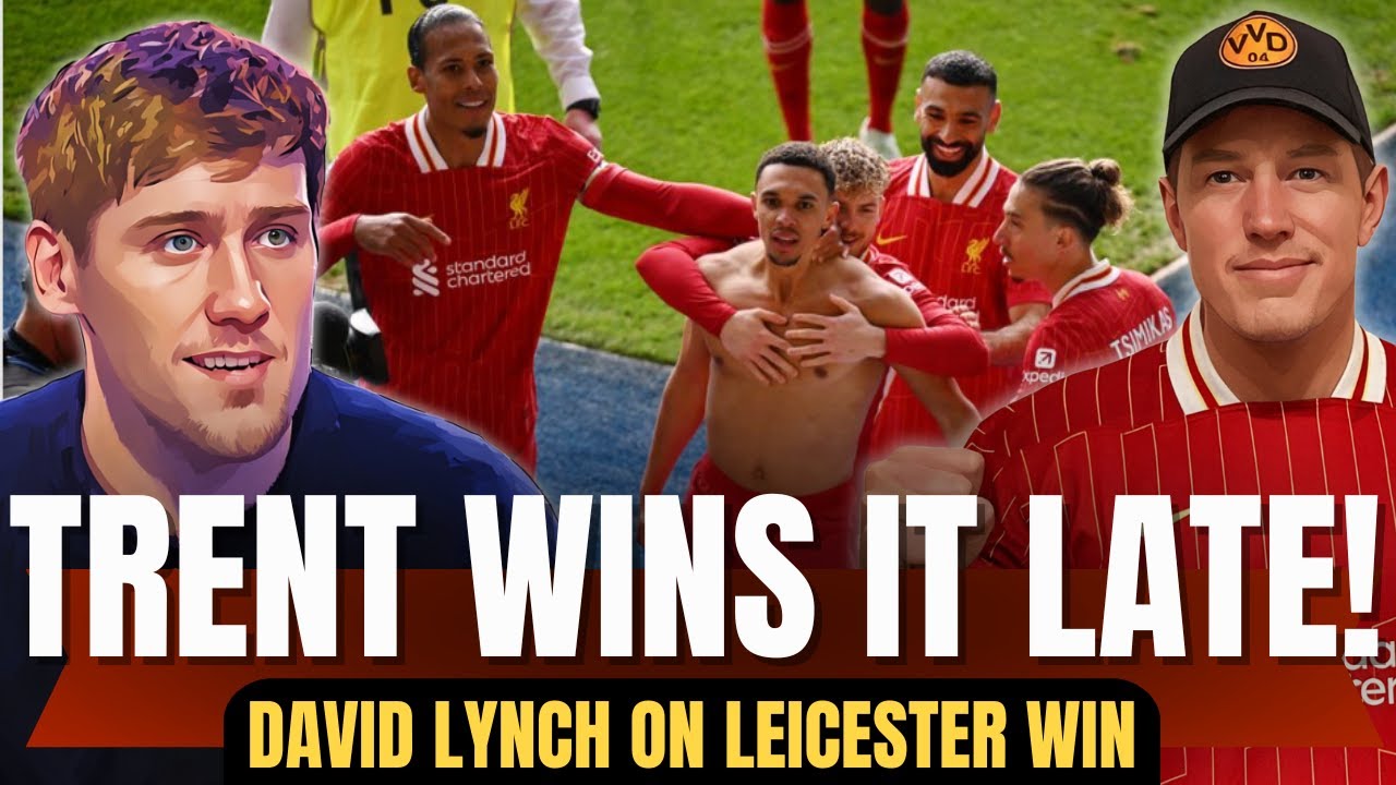 David Lynch Reflects Liverpool's HUGE 1-0 Win Over Leicester & Trent's ...