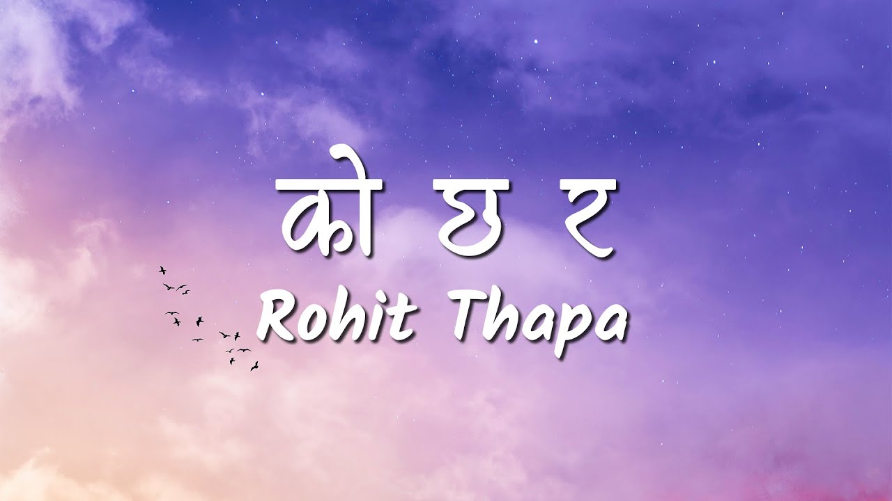 Ko Chha Ra (Lyrics Video) - Rohit Thapa - YouTube