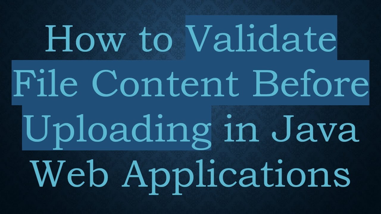 How To Validate File Content Before Uploading In Java Web Applications Youtube