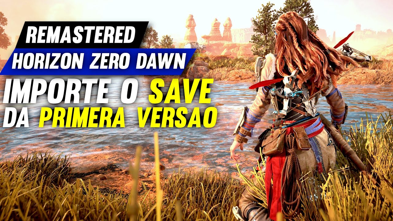 COMO IMPORTAR save da PRIMEIRA VERSAO de HORIZON ZERO DAWN para Horizon ...