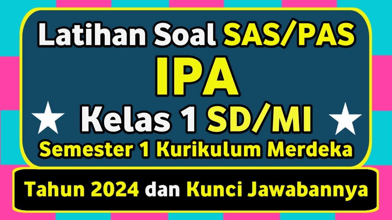 Latihan Soal SAS PAS IPA Kelas 1 SD/MI Kurikulum Merdeka Semester 1 dan Kunci Jawabannya #2024 ...
