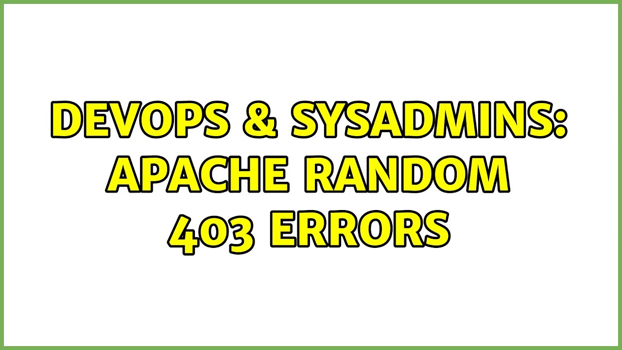 DevOps & SysAdmins: Apache random 403 errors - YouTube