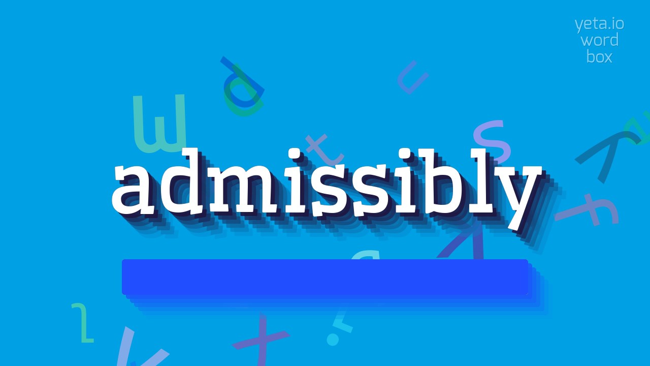 How to say "admissibly"! (High Quality Voices) - YouTube