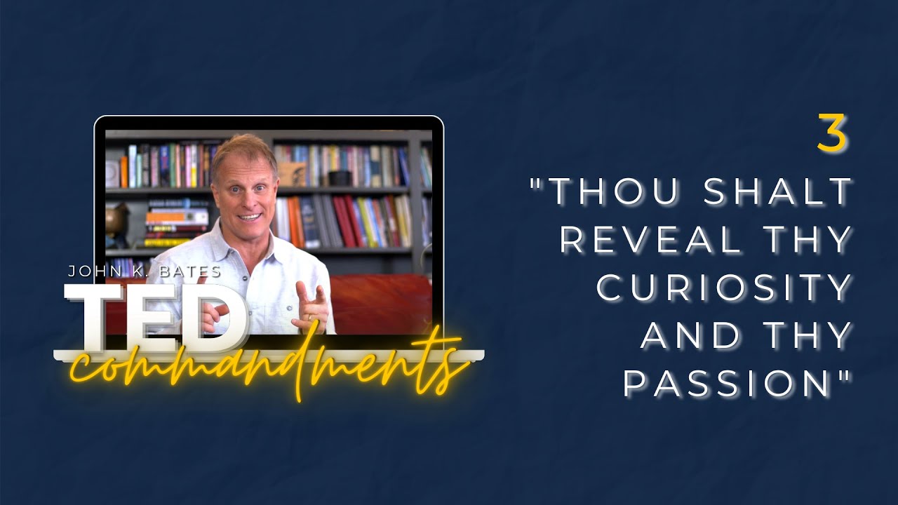 TED Commandment #3 | "Thou Shalt Reveal Thy Curiosity and Thy Passion ...