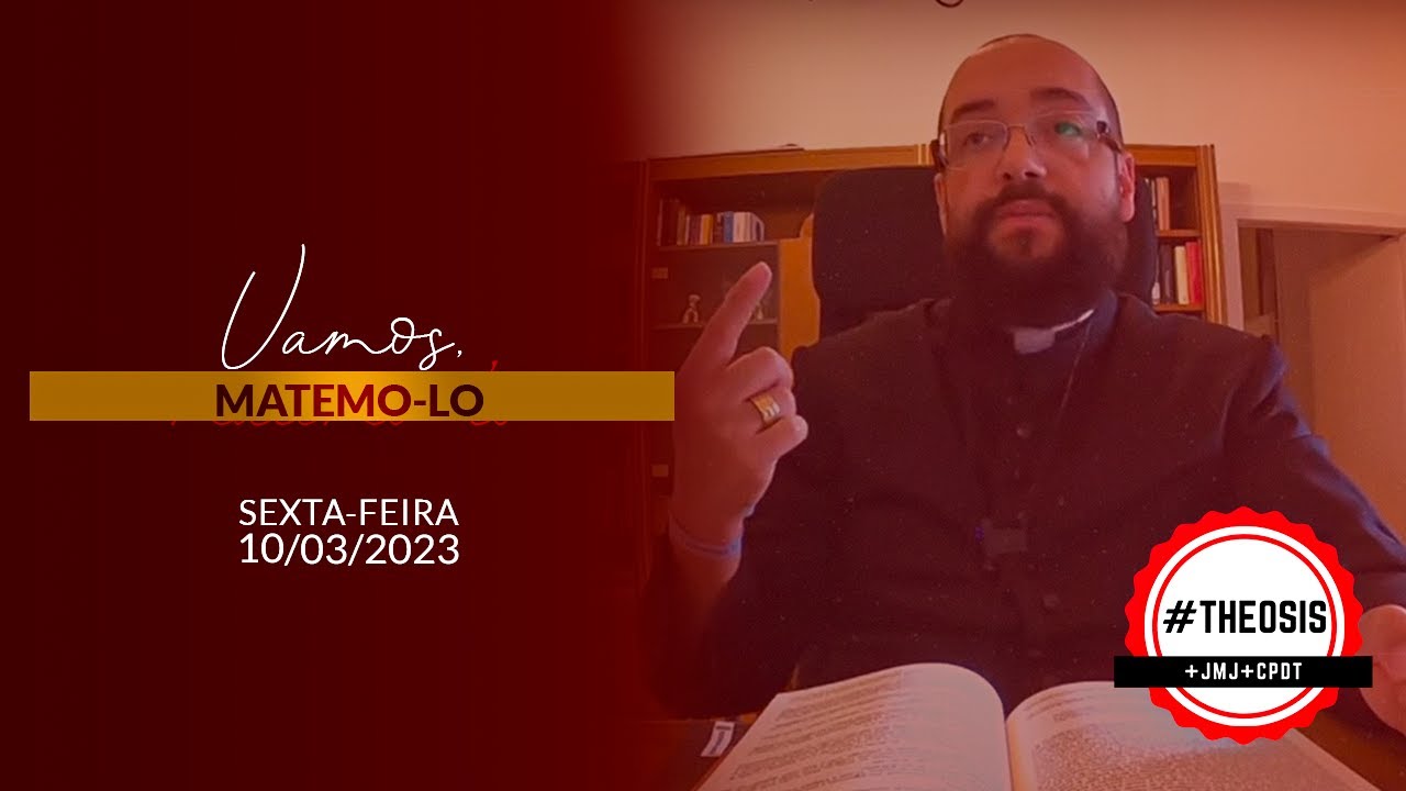 Homilia Diária - Vamos, Matemo-lo | 2023.03.10 - YouTube