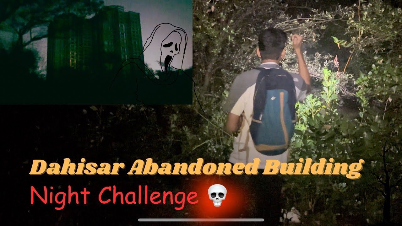 Night Challenge Dahisar Haunted Building / Dahisar Mira road Abandoned ...