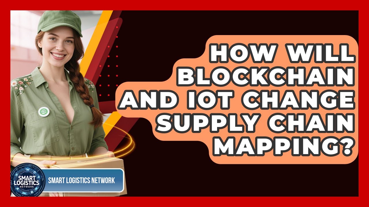 How Will Blockchain And IoT Change Supply Chain Mapping? - Smart ...