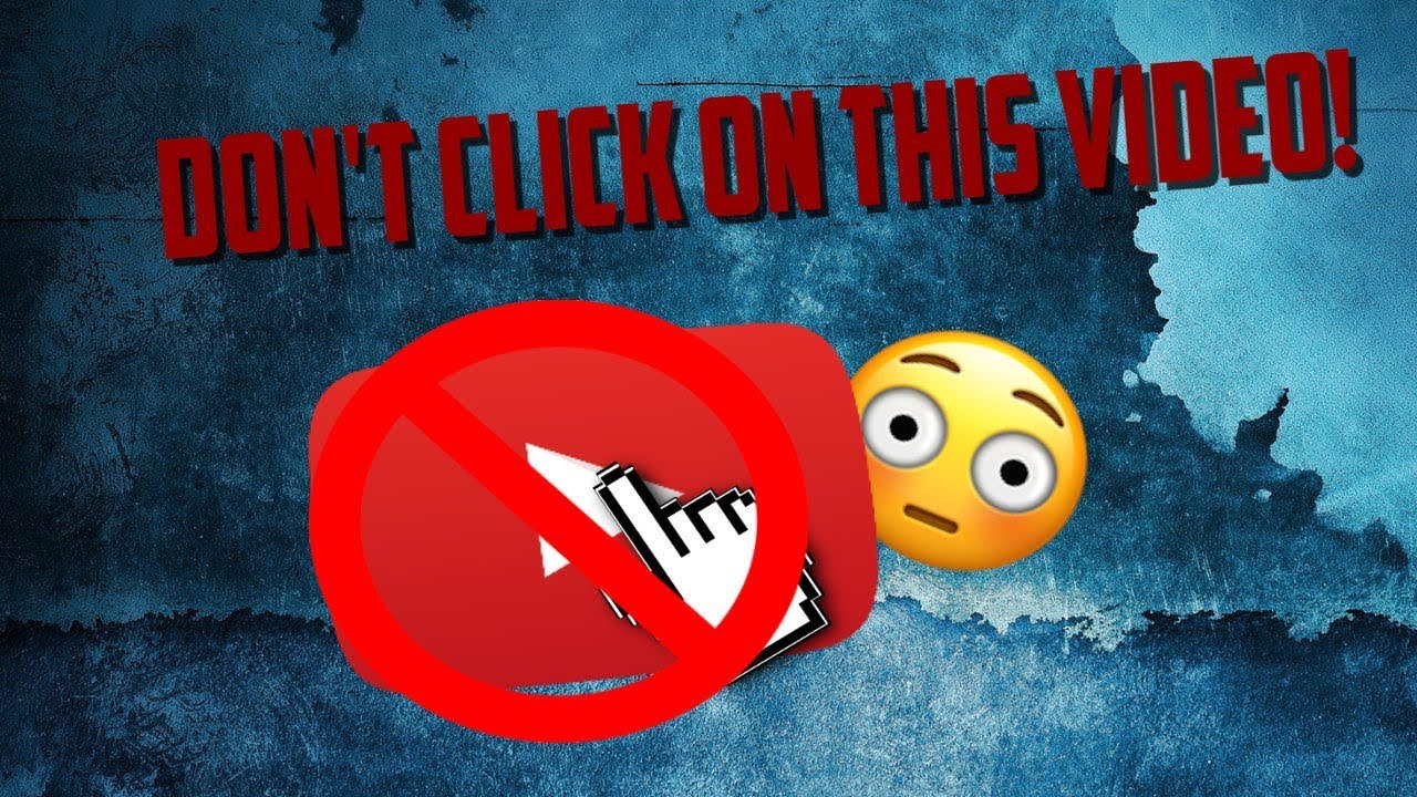 DO NOT CLICK THIS VIDEO! - YouTube
