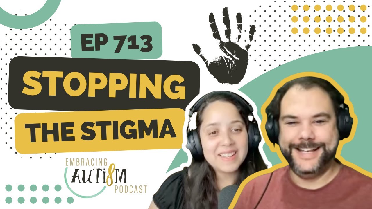 Embracing Autism Podcast - EP 713 - Stopping The Stigma - YouTube