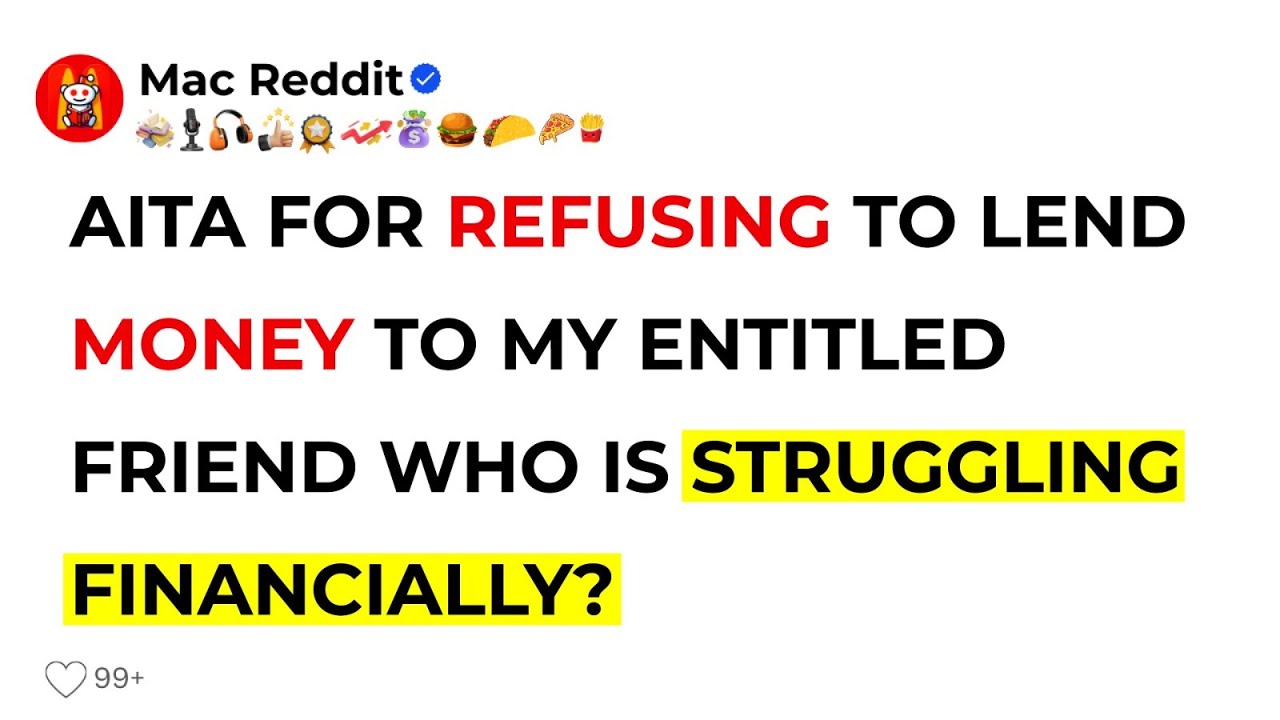 AITA for refusing to lend money to my entitled friend who is struggling ...