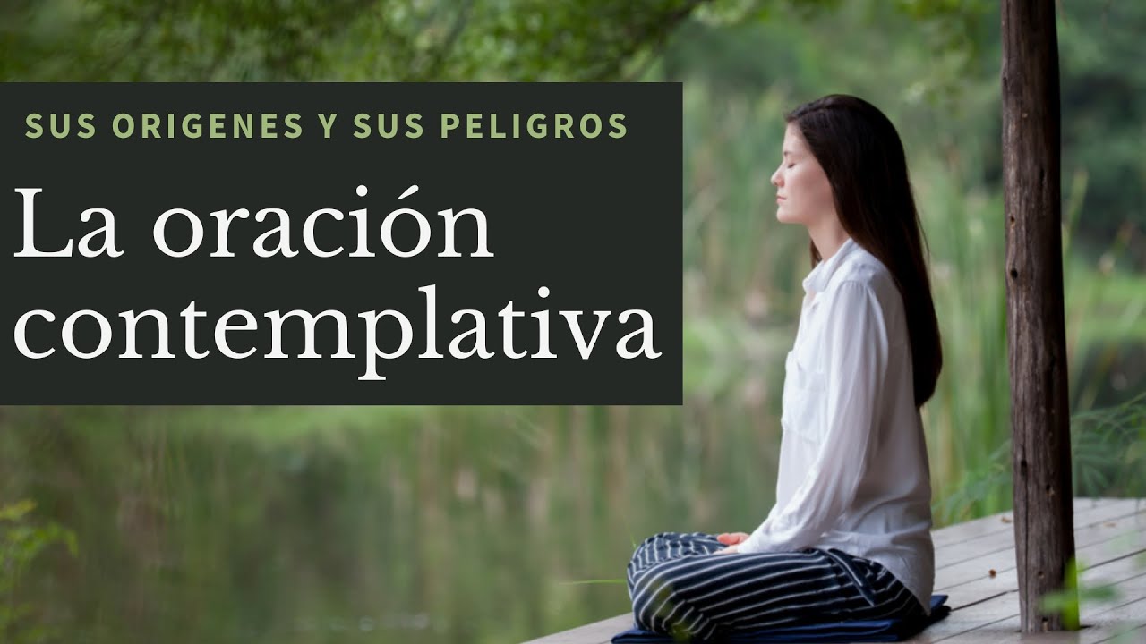 La Oración Contemplativa: sus origenes y sus peligros - YouTube