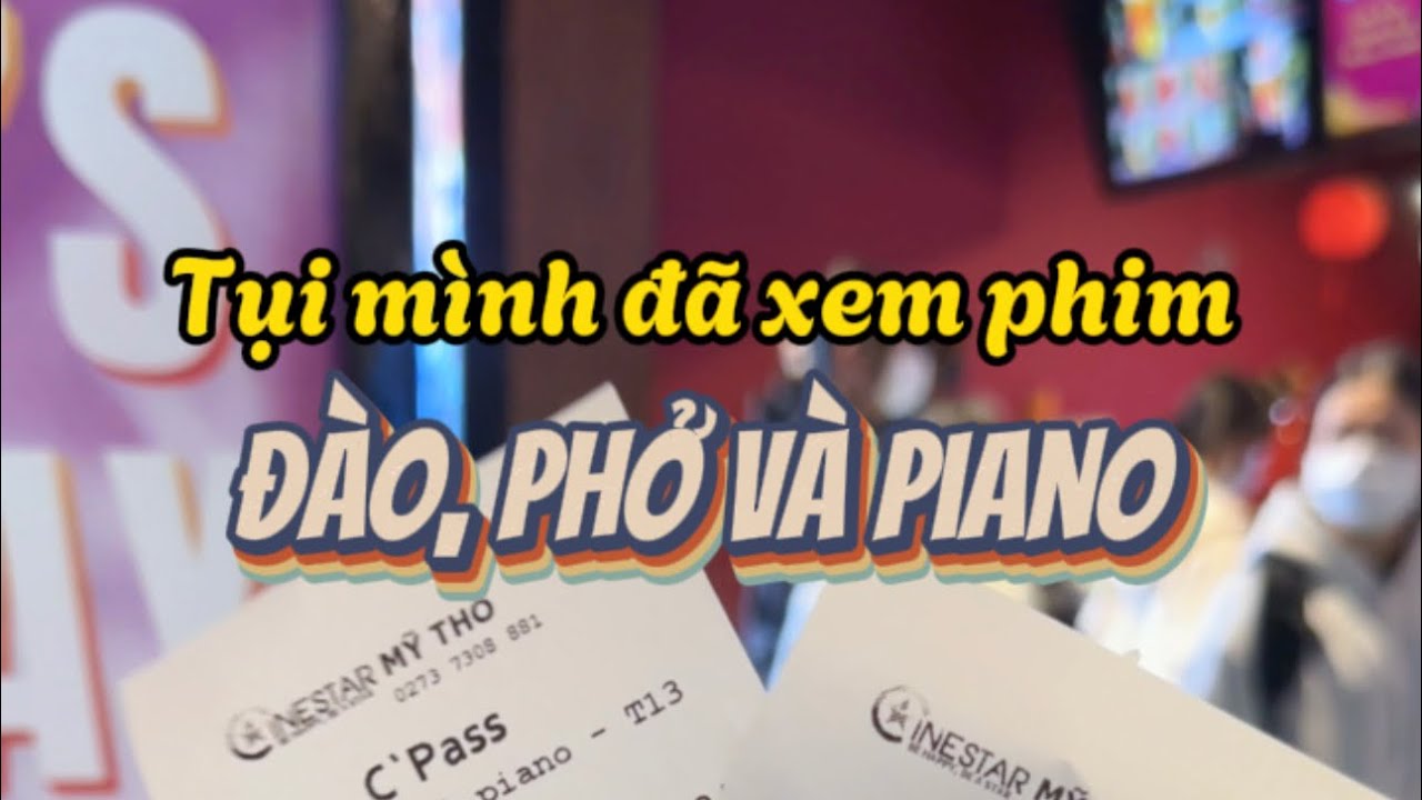 Tụi mình đã xem phim Đào, phở và piano ở Mỹ Tho như thế nào? - YouTube