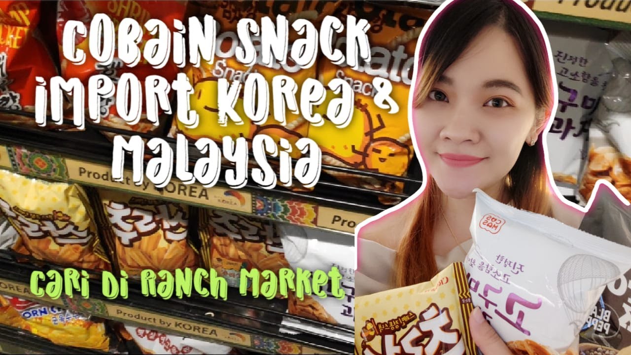 REVIEW SNACK IMPORT KOREA DAN MALAYSIA | BELI SNACK IMPORT DI RANCH ...