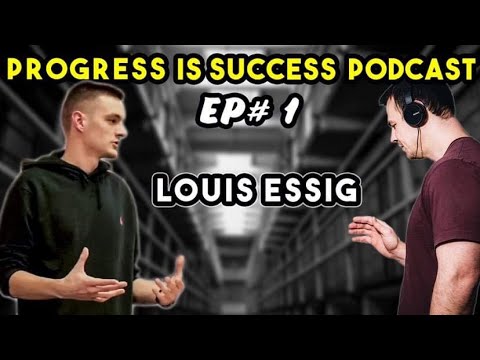 Progress is Success Podcast EP#1 | Louis Essig: From Homeless To Happy ...