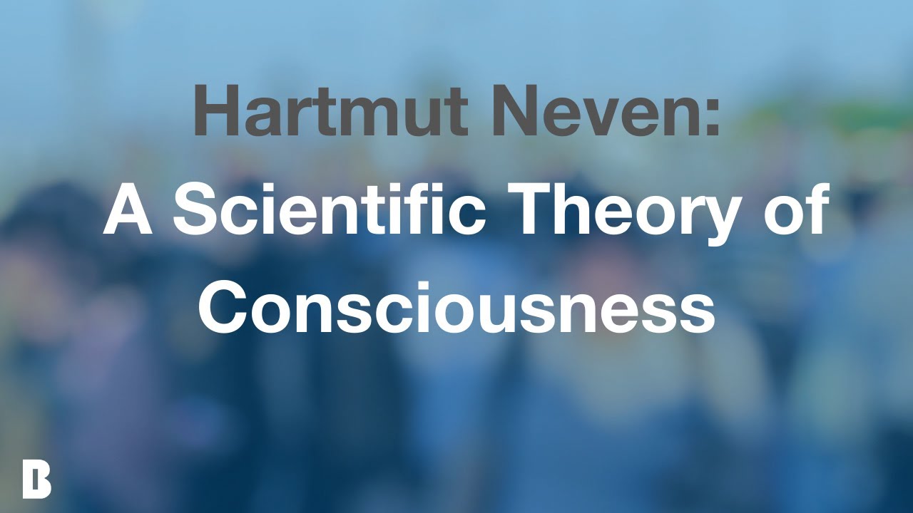 A Scientific Theory of Consciousness: Hartmut Neven - YouTube