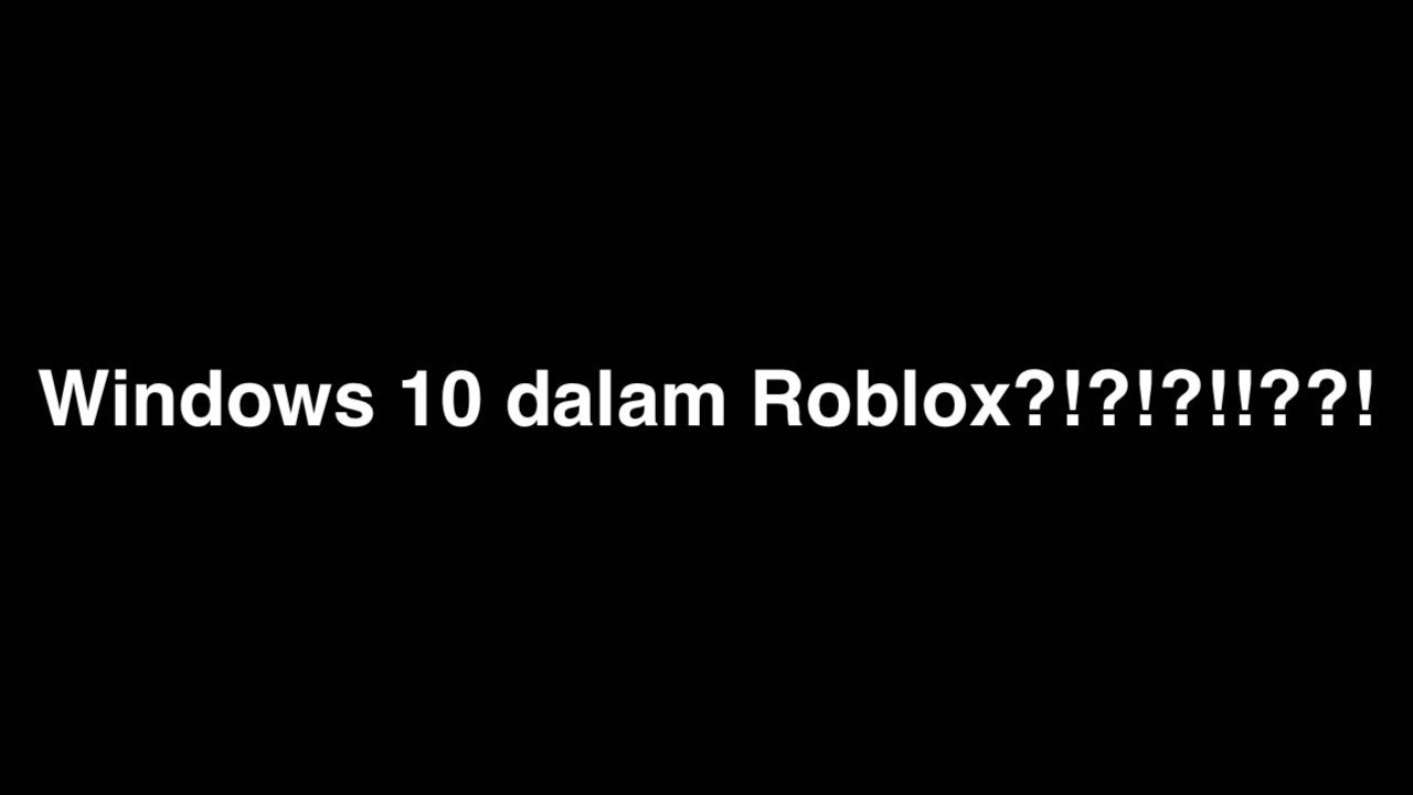 Windows 10 dalam Roblox?!?!?!! [Windows 10 OS] | Roblox Malaysia - YouTube