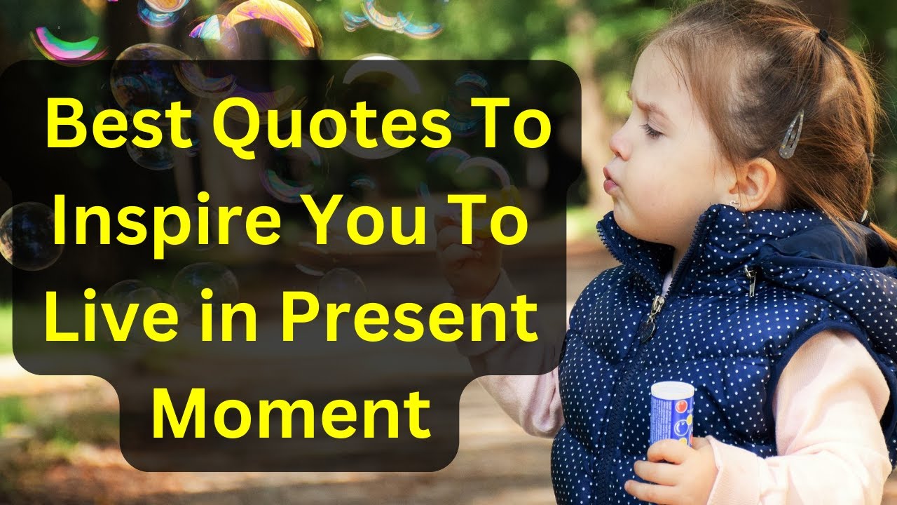 Best Quotes To Inspire You To Live in Present Moment || being present ...