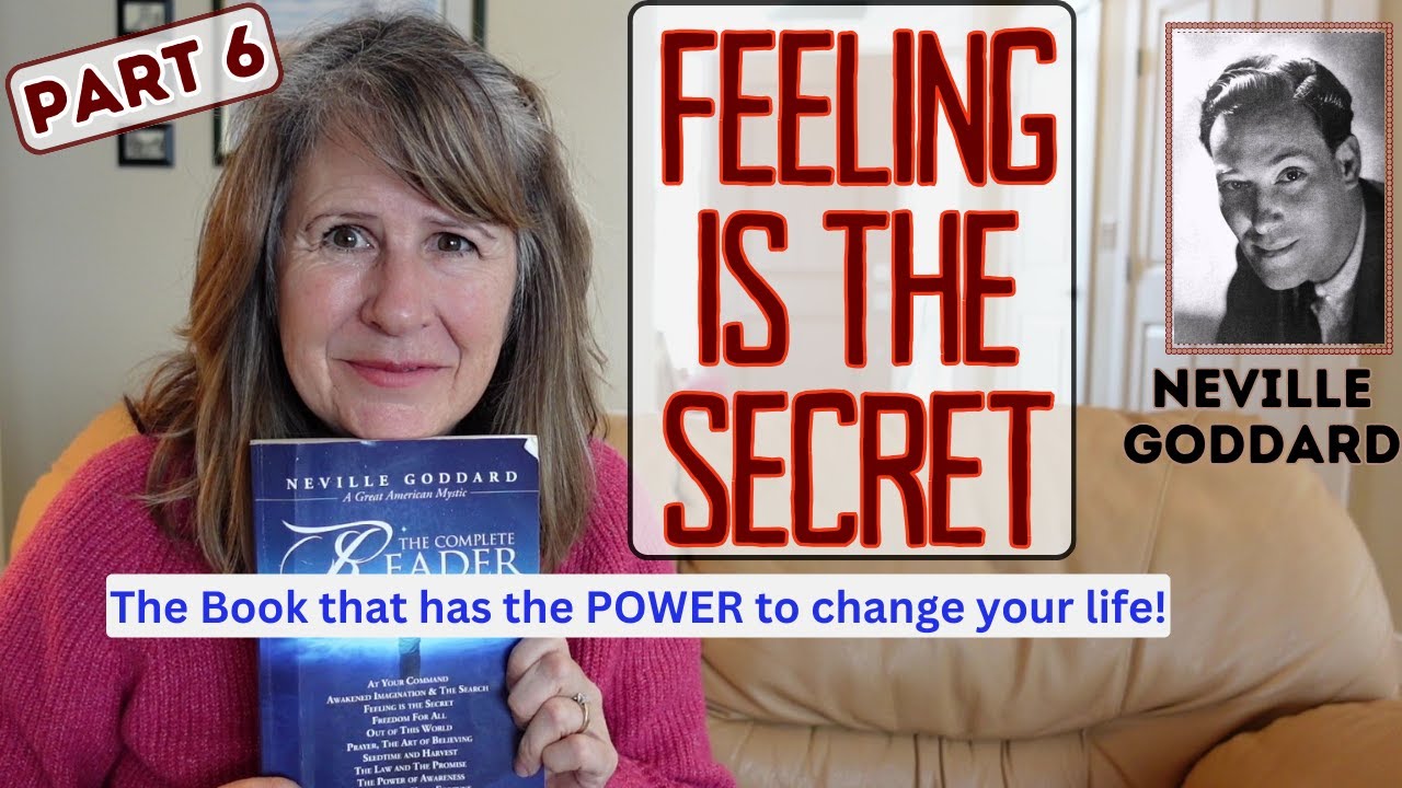 Part 6. Feeling Is The Secret. Assume the feeling of your wish ...