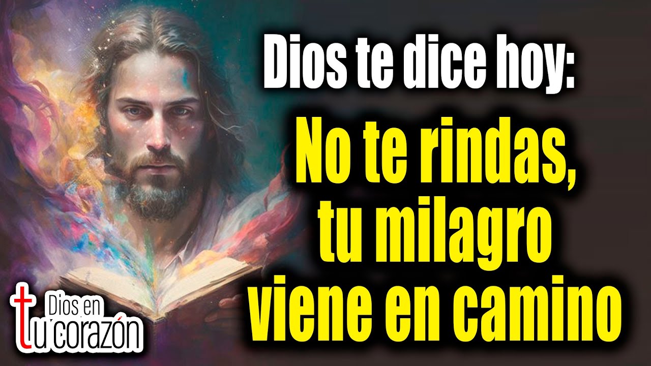 DIOS TE DICE HOY - No te rindas, tu milagro viene en camino - YouTube