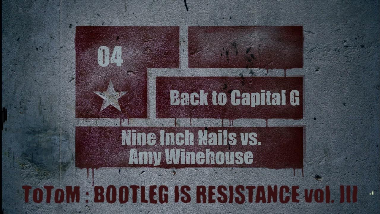ToToM - 04 - Back to Capital G [2008] (@NIN vs @amywinehousevideo) [Bootleg is Resistance, Vol ...