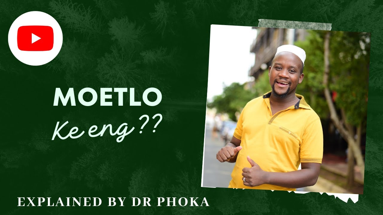 MOETLO KENG !! EXPLAINED BY DR PHOKA - YouTube